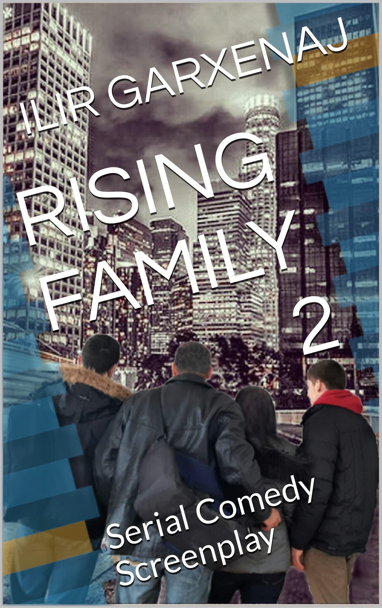 RISING FAMILY 2: Serial Comedy Screenplay by ILIR GARXENAJ | Goodreads