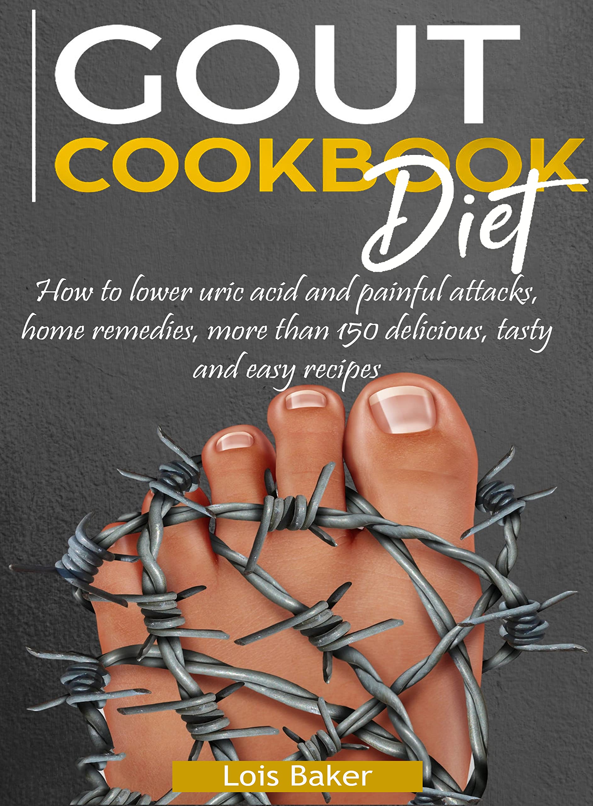 Gout Diet Cookbook : How to lower uric acid and painful attacks, home ...