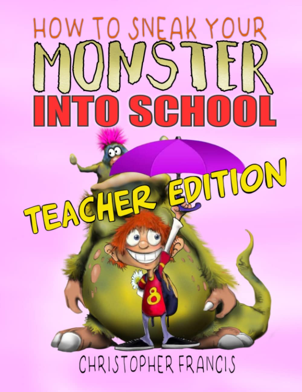 How to Sneak your Monster into School: Teacher Edition by Christopher ...