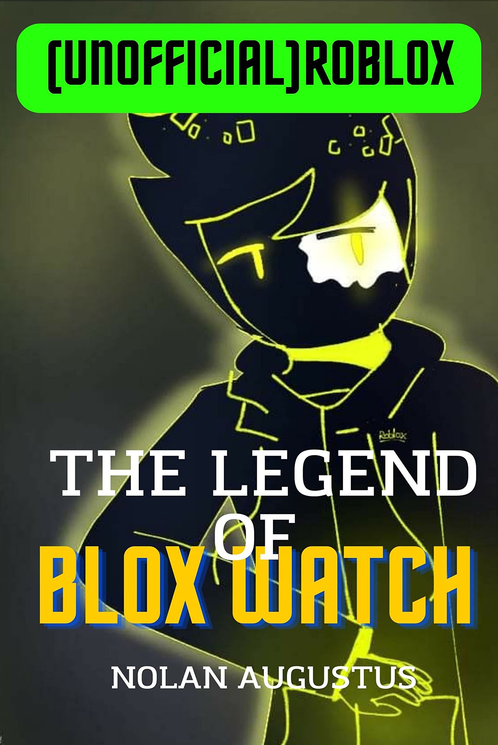 (Unofficial) Roblox: The Legend of Blox Watch by Nolan Augustus | Goodreads
