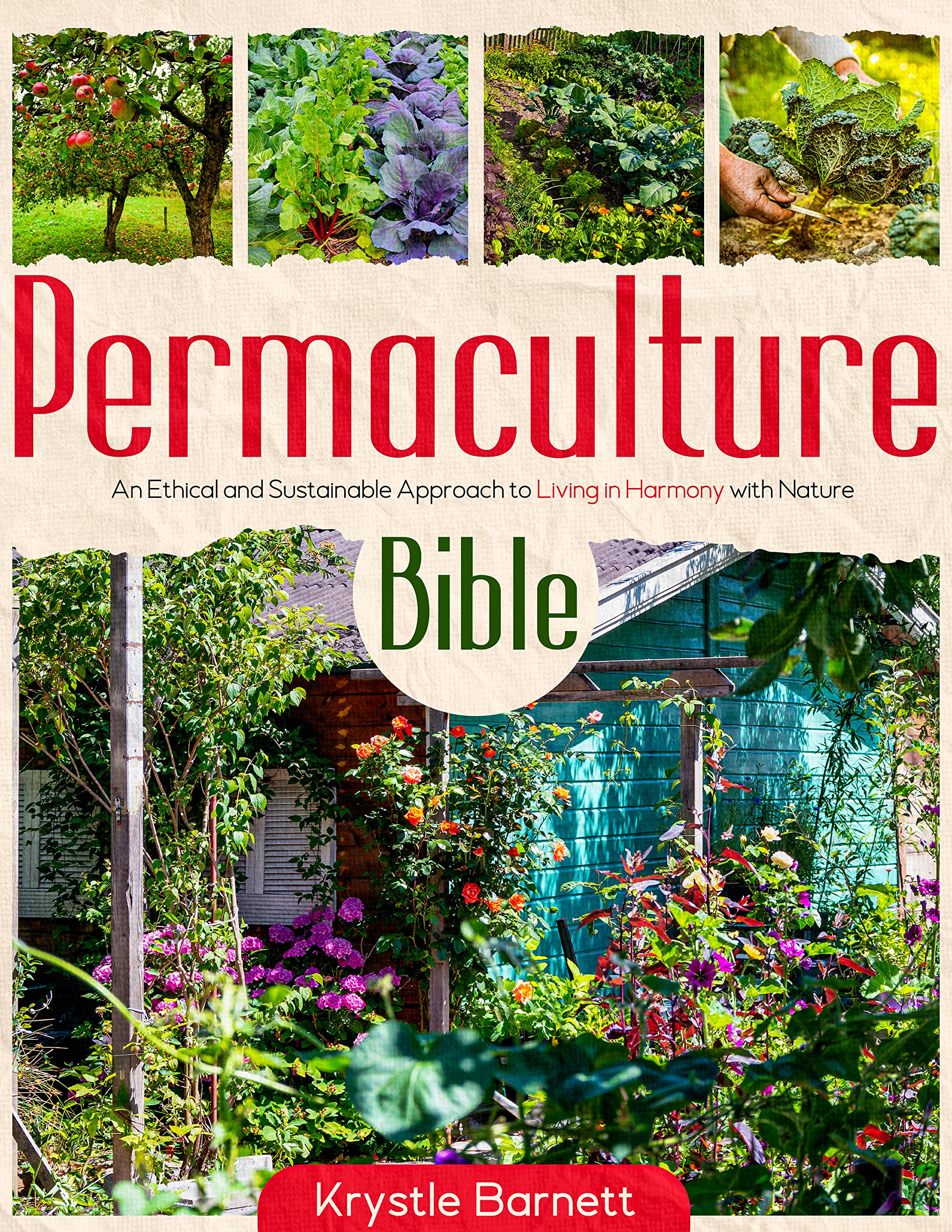 Permaculture Bible: An Ethical and Sustainable Approach to Living in Harmony with Nature, Using ...