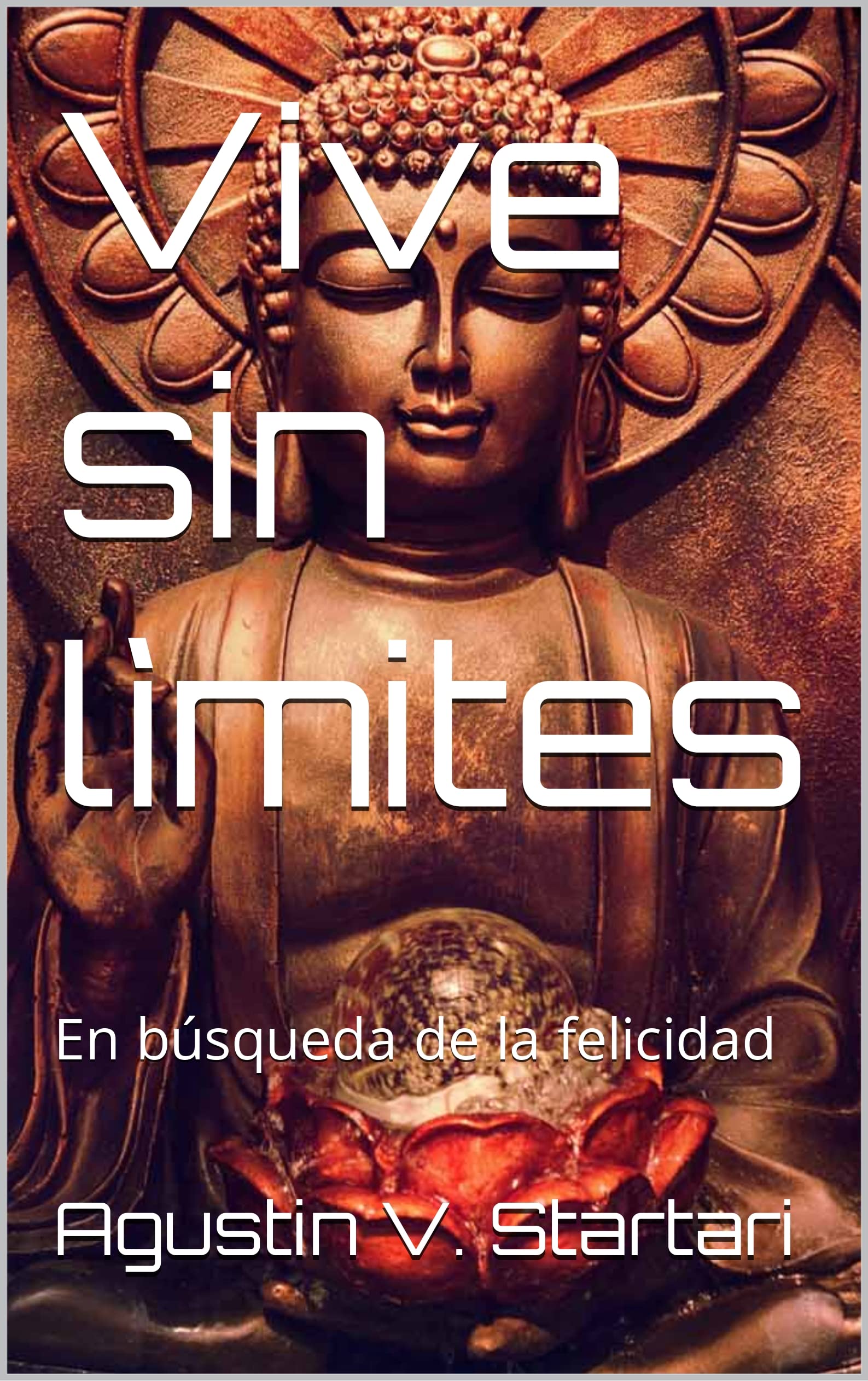 Vive sin lìmites: En búsqueda de la felicidad by Agustin V. Startari ...