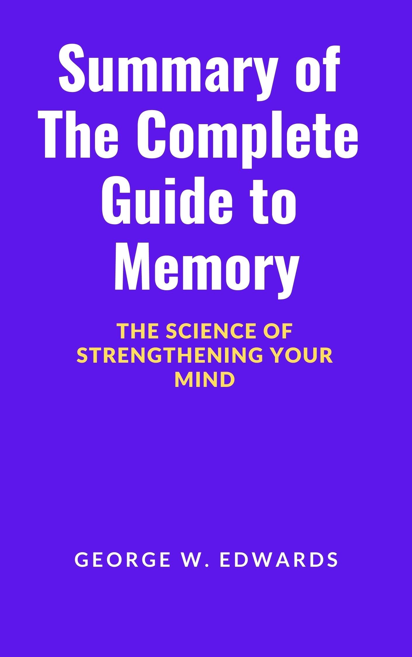 Summary of the Complete Guide to Memory: The Science of Strengthening ...