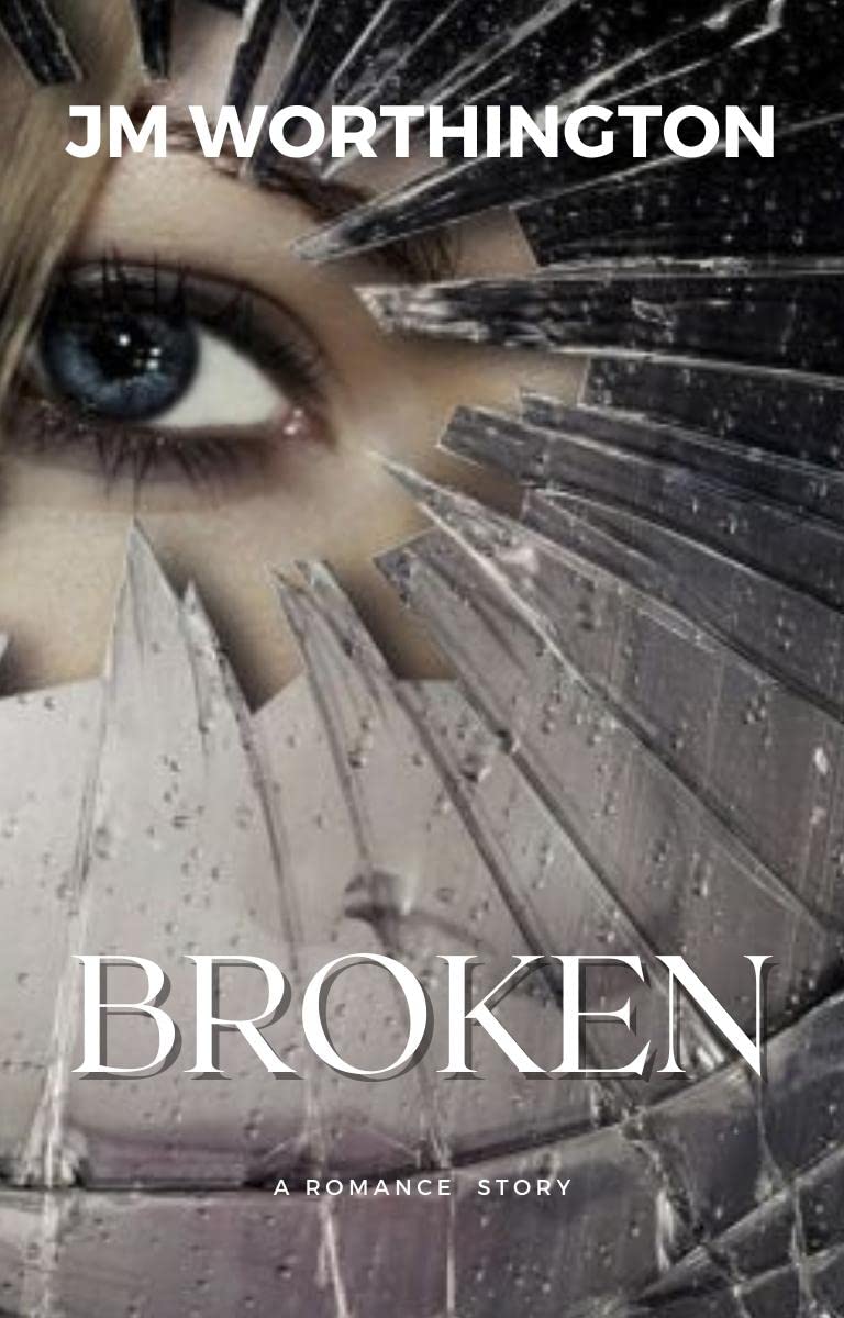 Broken by J.M. Worthington | Goodreads