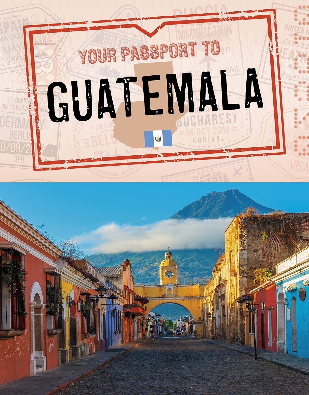 Your Passport to Guatemala (World Passport) by Nancy Dickmann | Goodreads