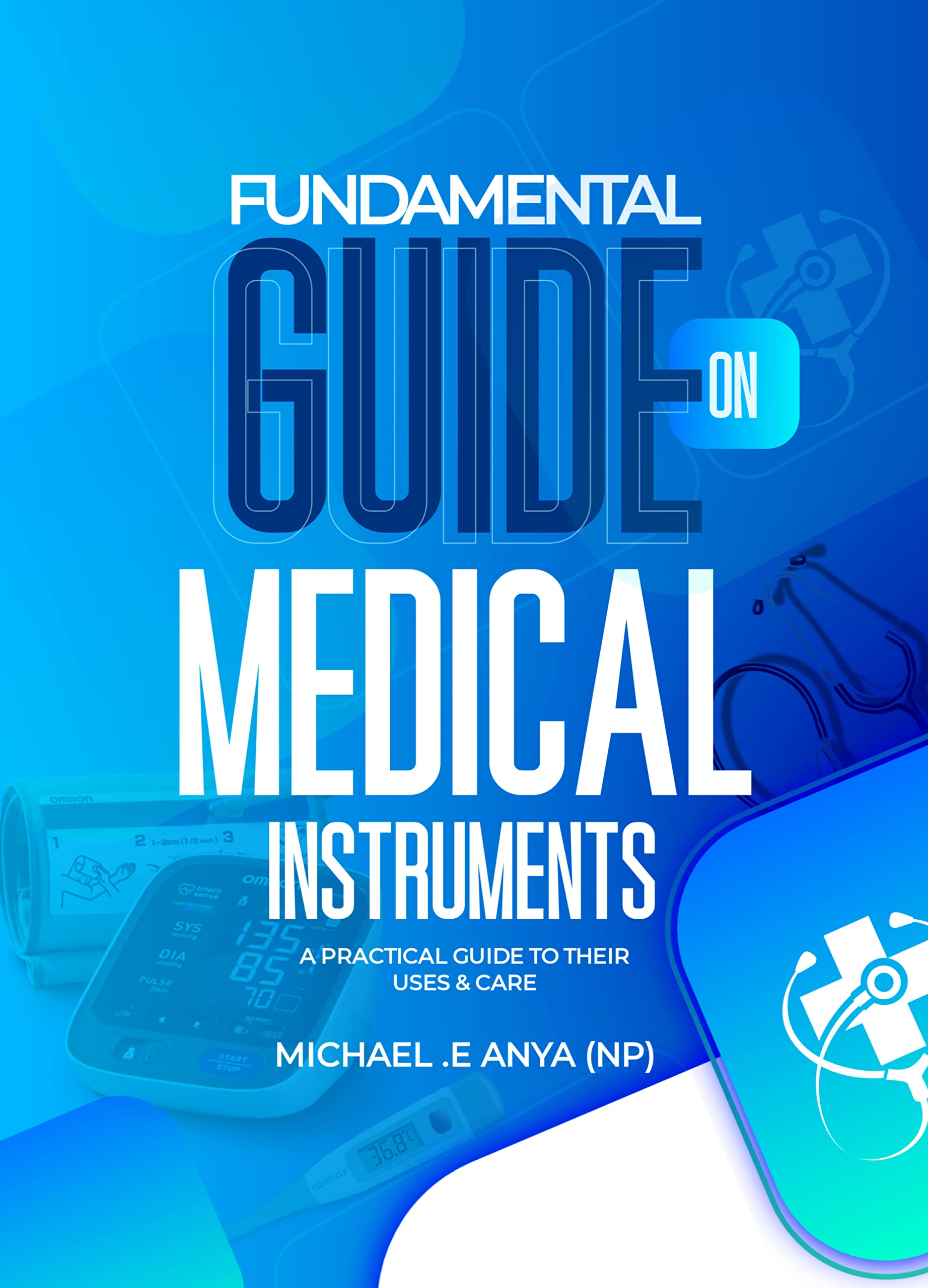 FUNDAMENTAL GUIDE ON MEDICAL INSTRUMENTS: A practical guide to their ...