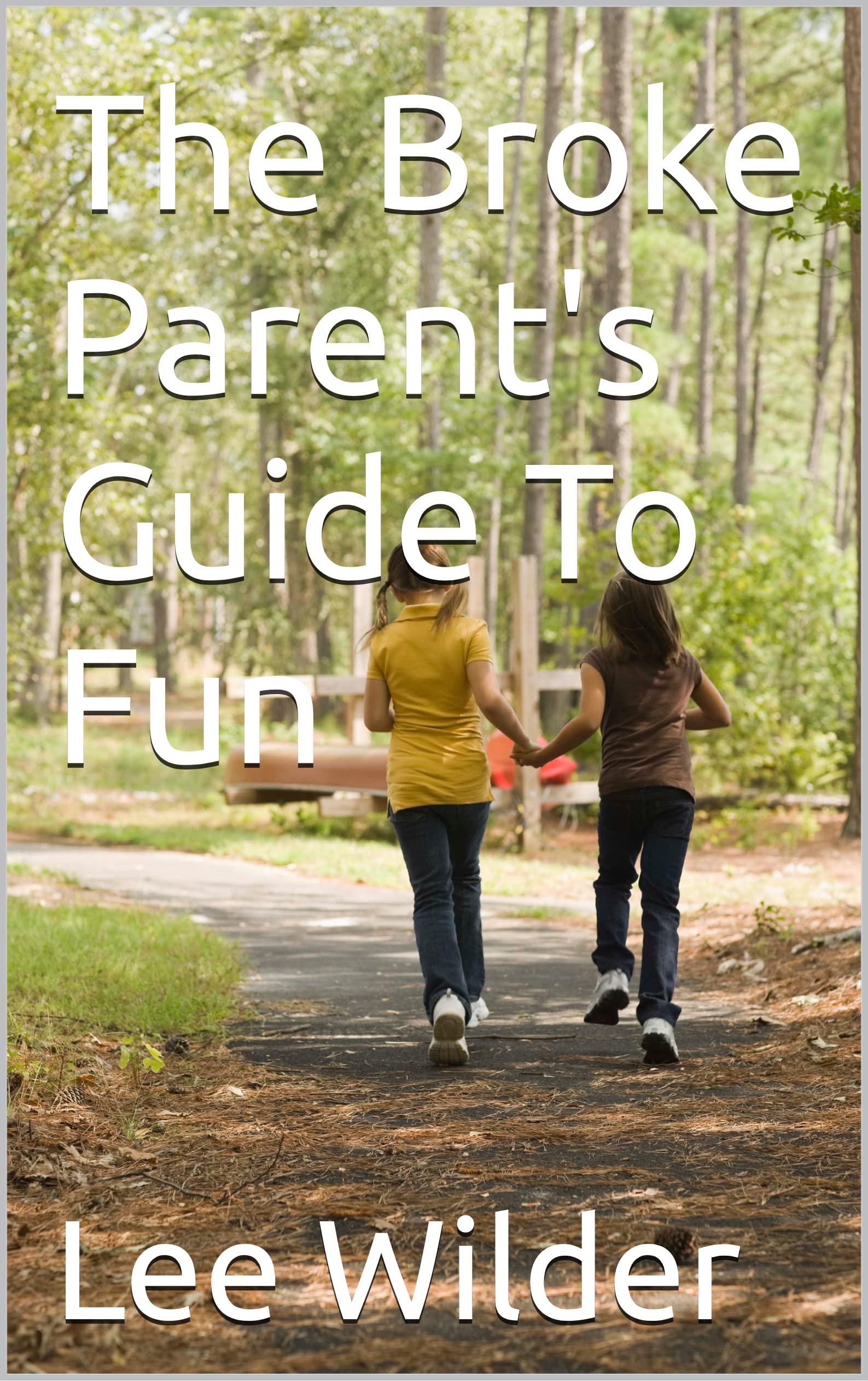 The Broke Parent's Guide To Fun by Lee Wilder | Goodreads