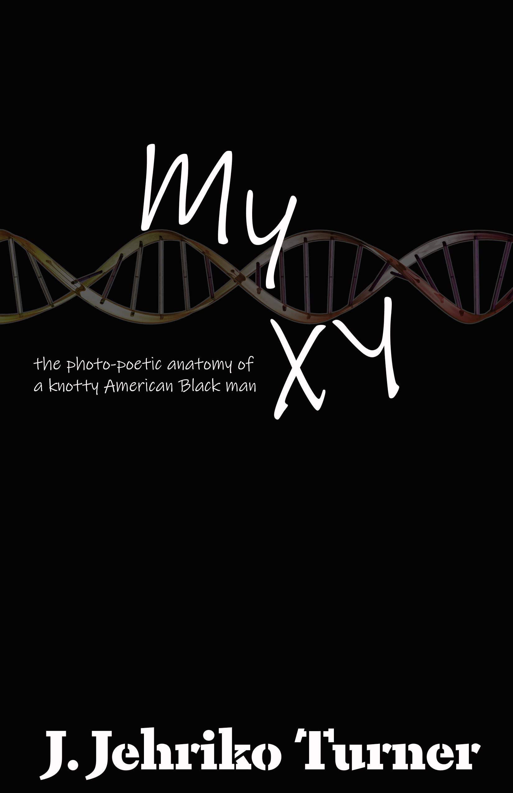 My XY: the photo-poetic anatomy of a knotty American Black man by J ...