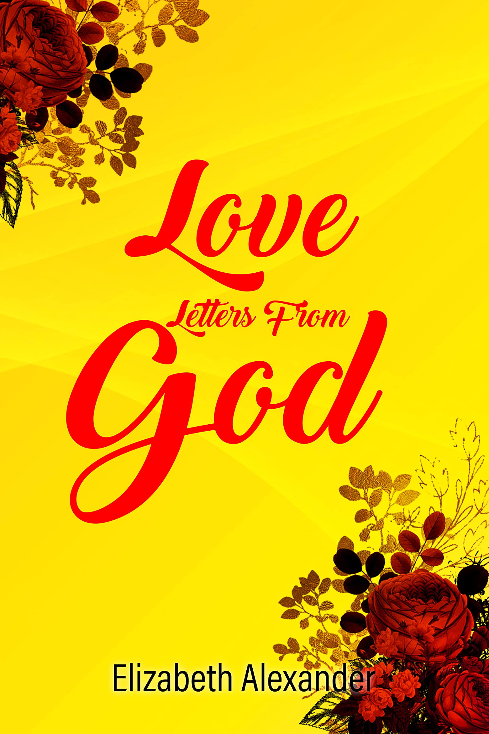 Love Letters From God: Taken from the Scriptures by Elizabeth Alexander ...