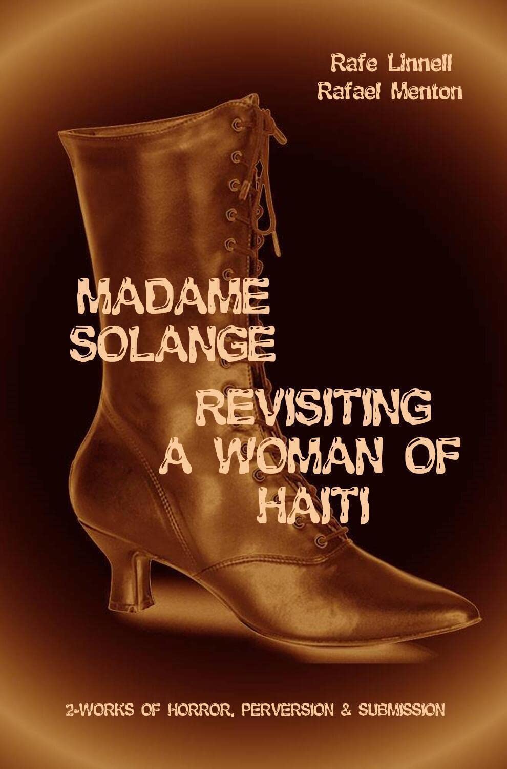 MADAME SOLANGE - REVISITING A WOMAN OF HAITI: 2-WORKS OF HORROR, PERVERSION & SUBMISSION by Rafe ...