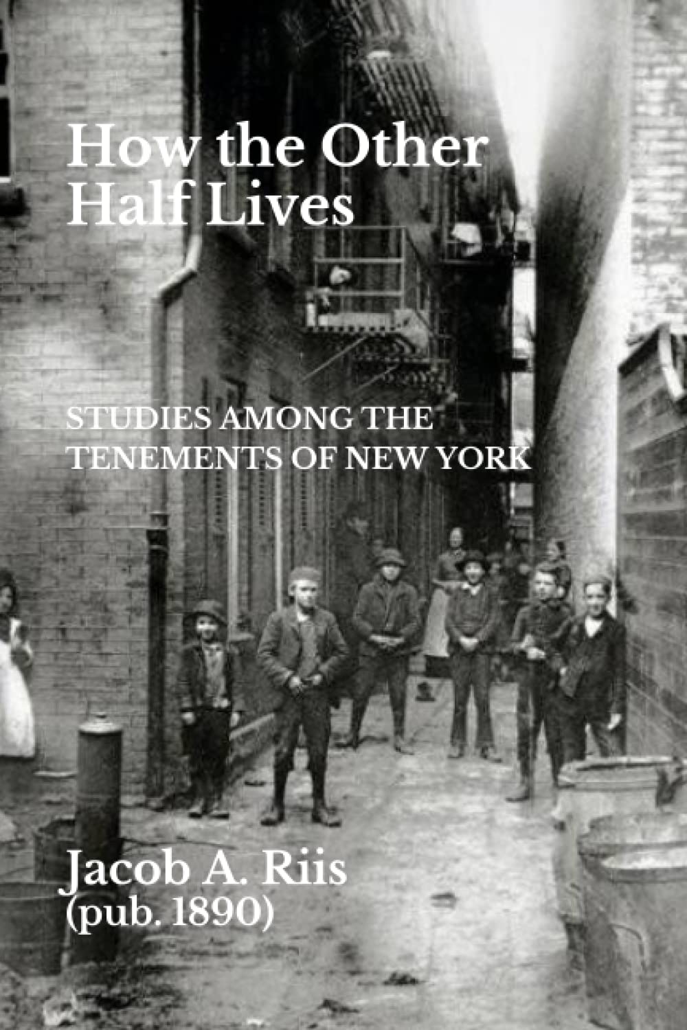 How the Other Half Lives: Studies among the Tenements of New York. by ...