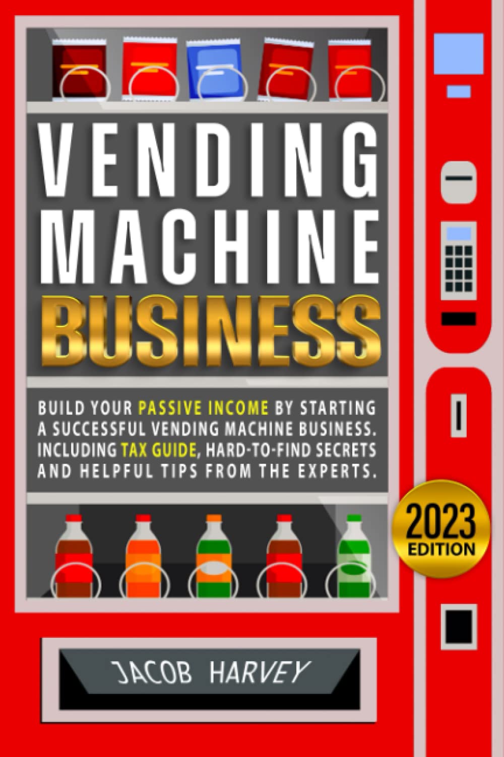 Vending Machine Business: Build your Passive Income by Starting a ...