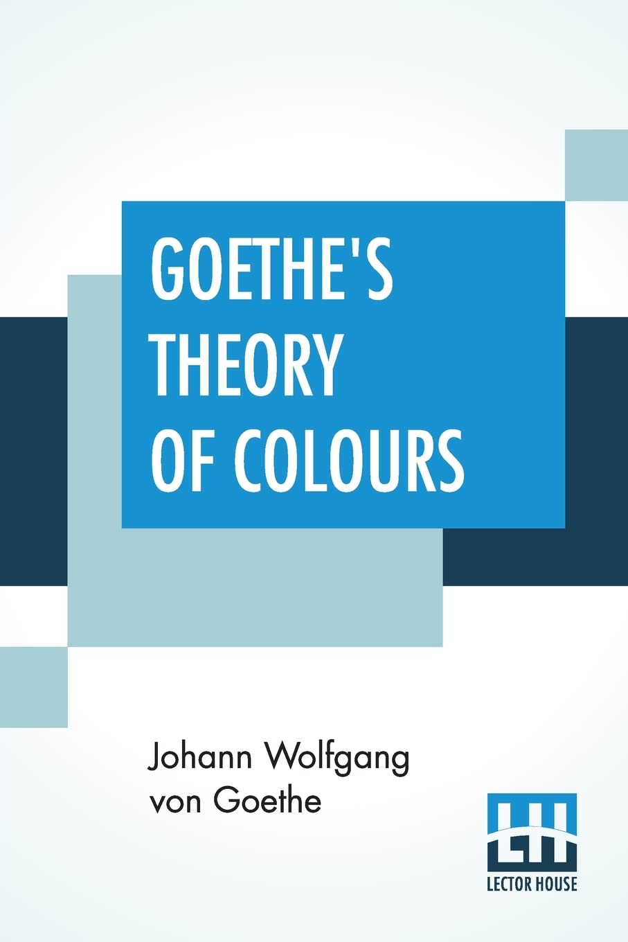 Goethe's Theory Of Colours: Translated From The German With Notes By ...