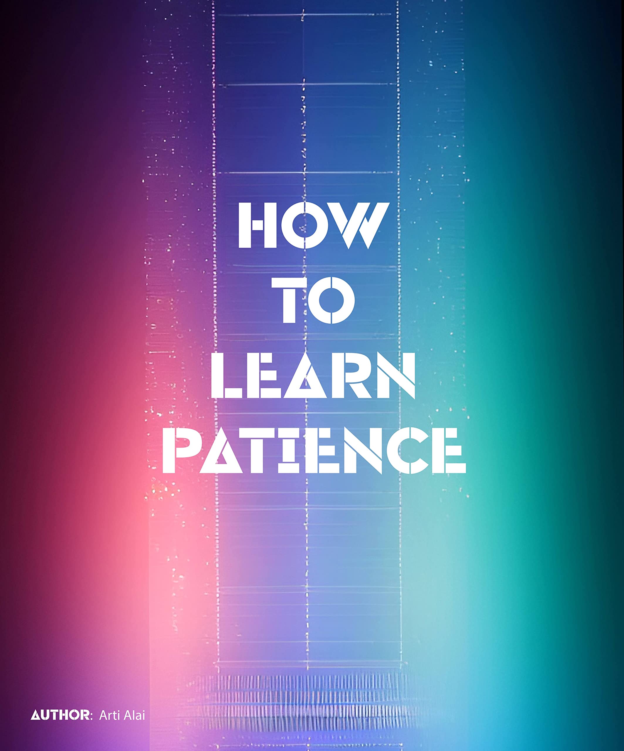 How to learn Patience: Gain a deeper understanding of how to learn and ...