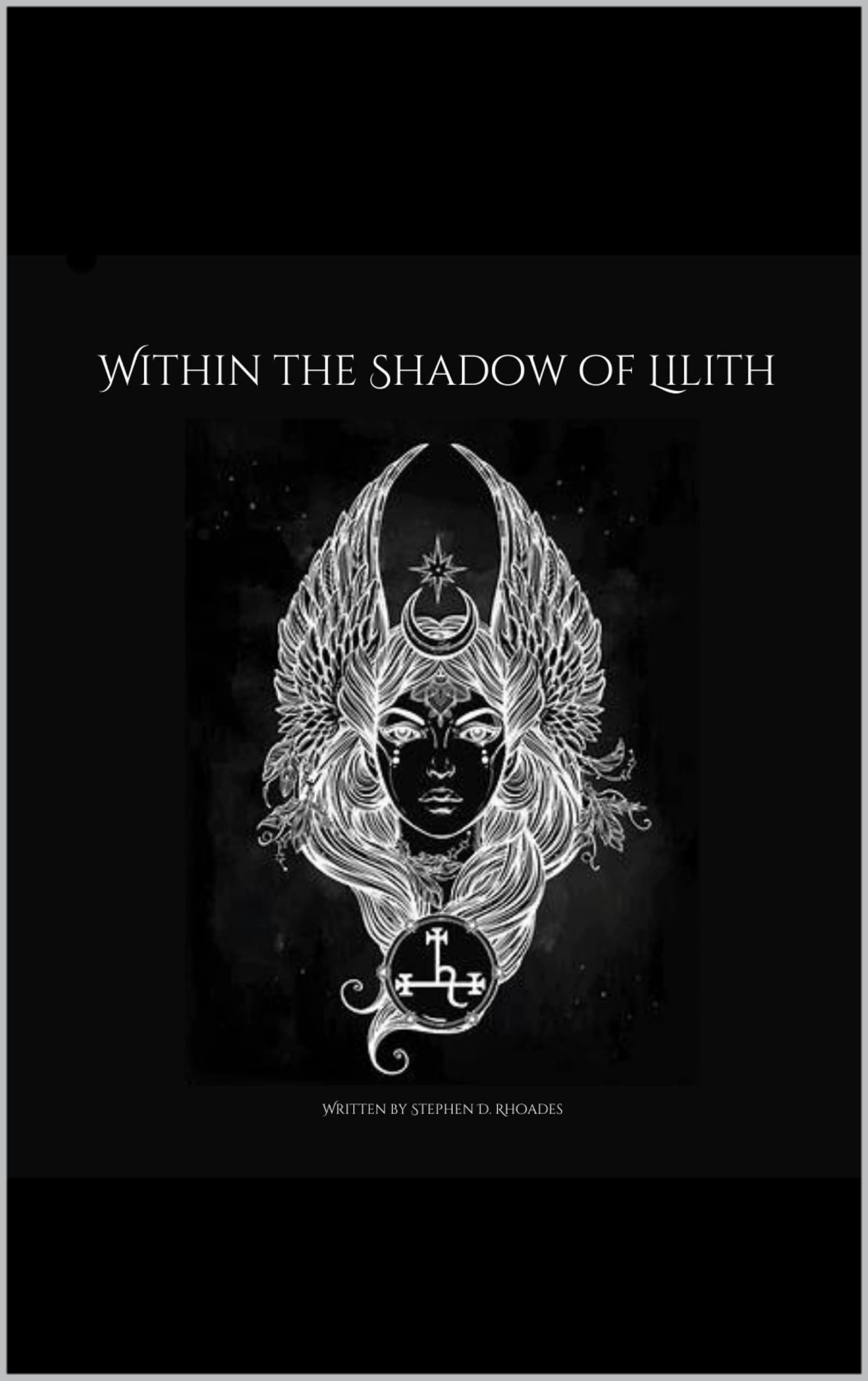 Within the Shadow of Lilith by Stephen D Rhoades | Goodreads