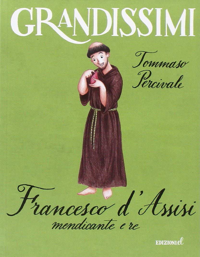 Francesco d'Assisi, mendicante e re by Tommaso Percivale | Goodreads