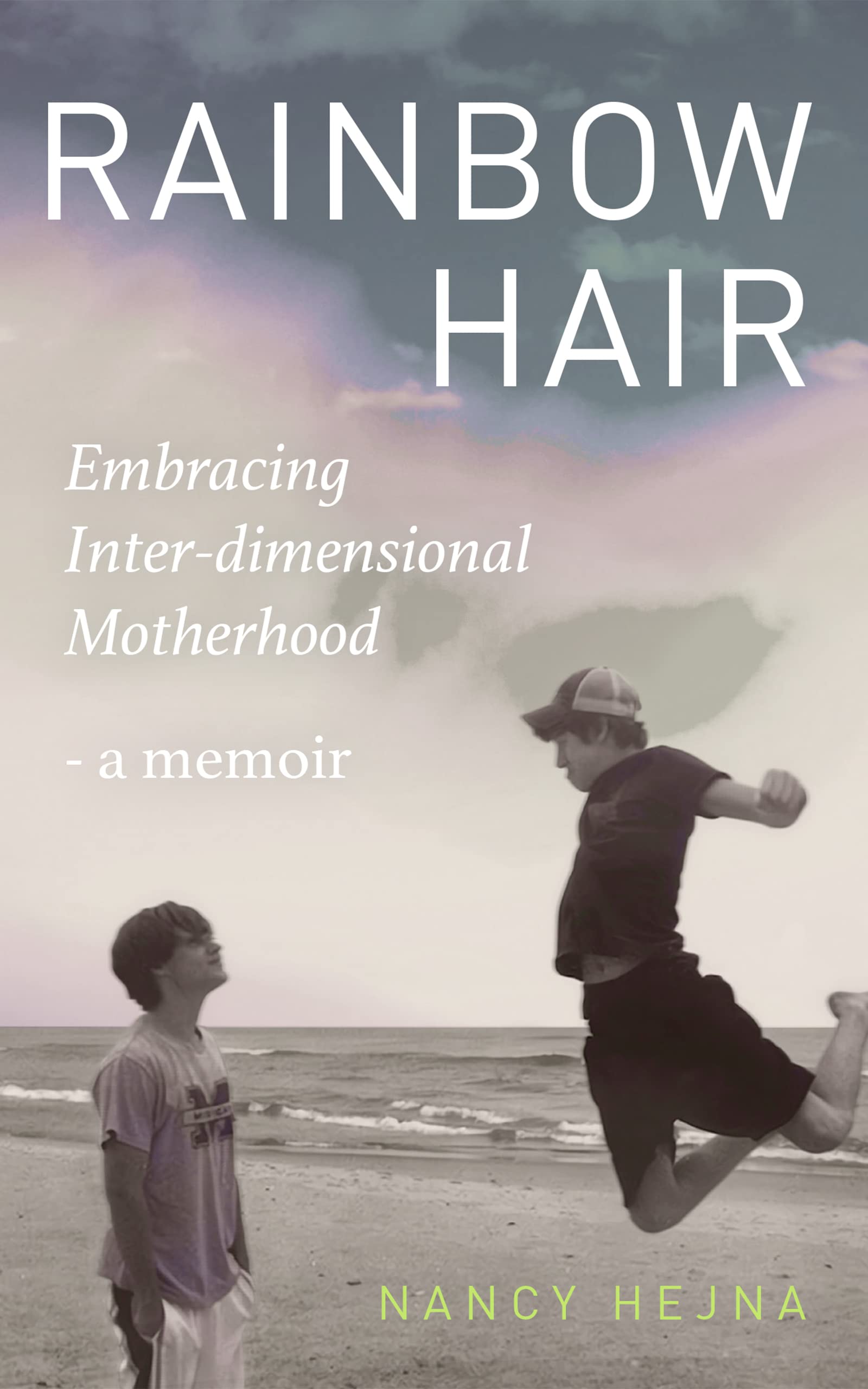Rainbow Hair: Embracing Inter-dimensional Motherhood - a Memoir by ...