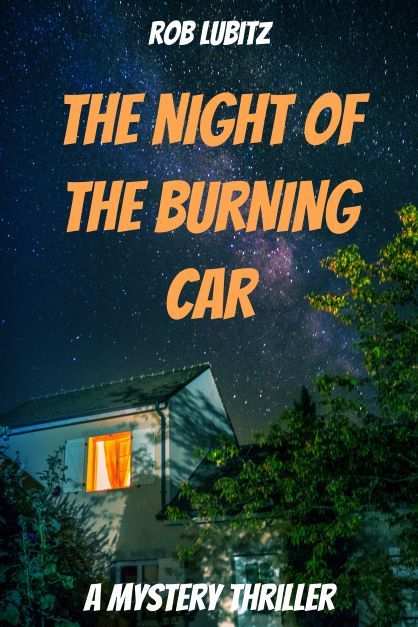 The Night of the Burning Car: A Mystery Thriller by Rob Lubitz | Goodreads