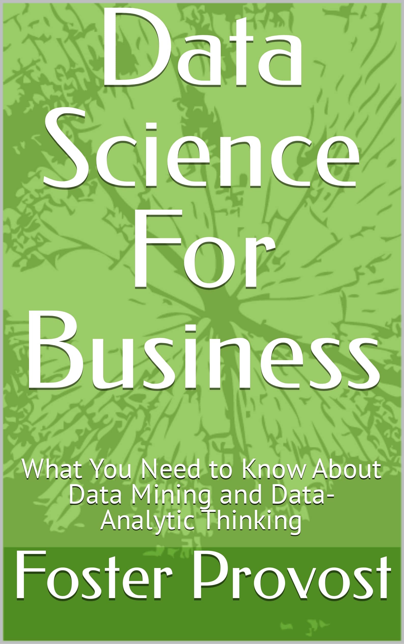 Data Science For Business: What You Need to Know About Data Mining and ...
