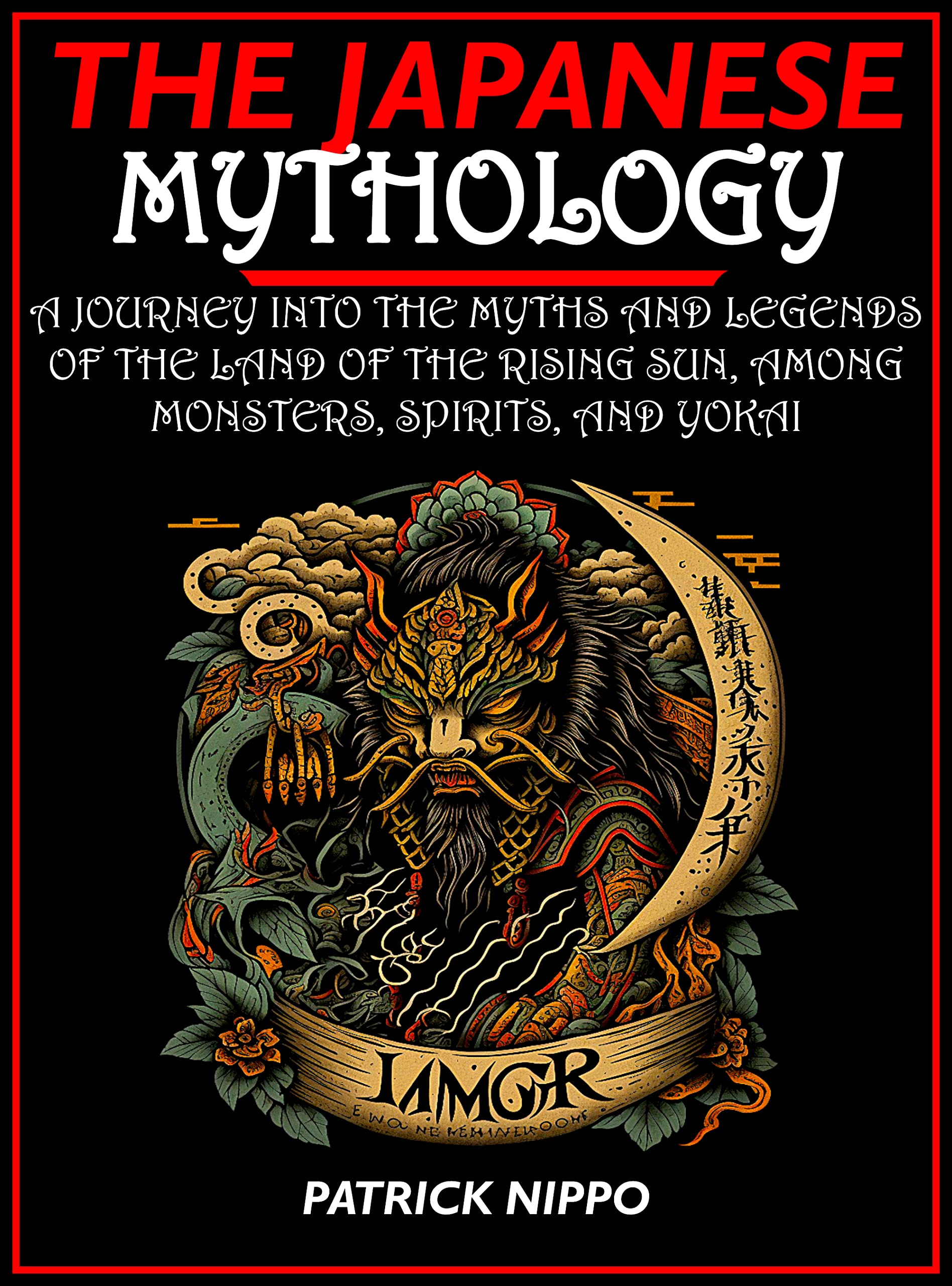 The Japanese Mythology: A journey into the myths and legends of the land of the Rising Sun ...