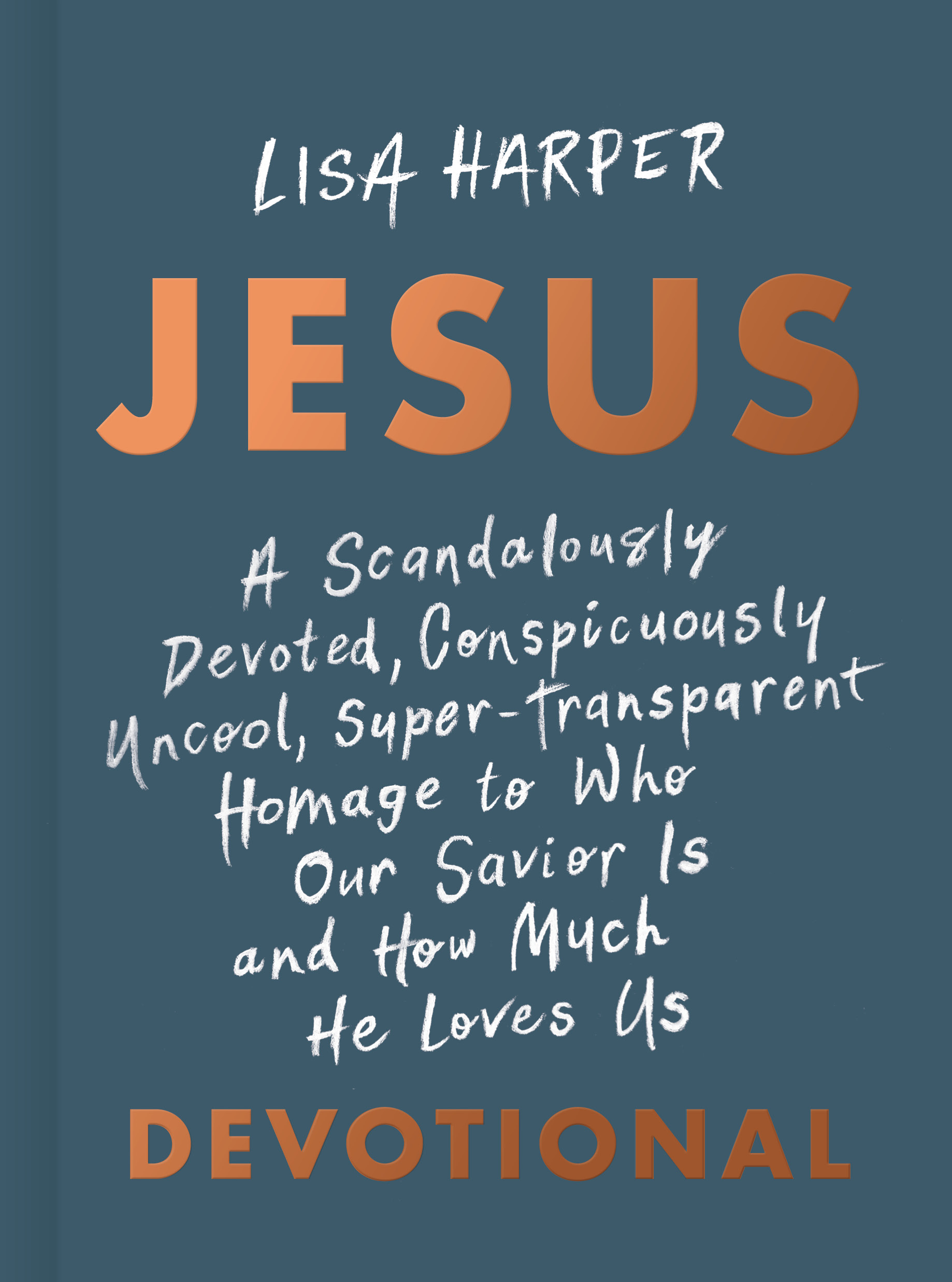 JESUS: A Scandalously Devoted, Conspicuously Uncool, Super-Transparent ...