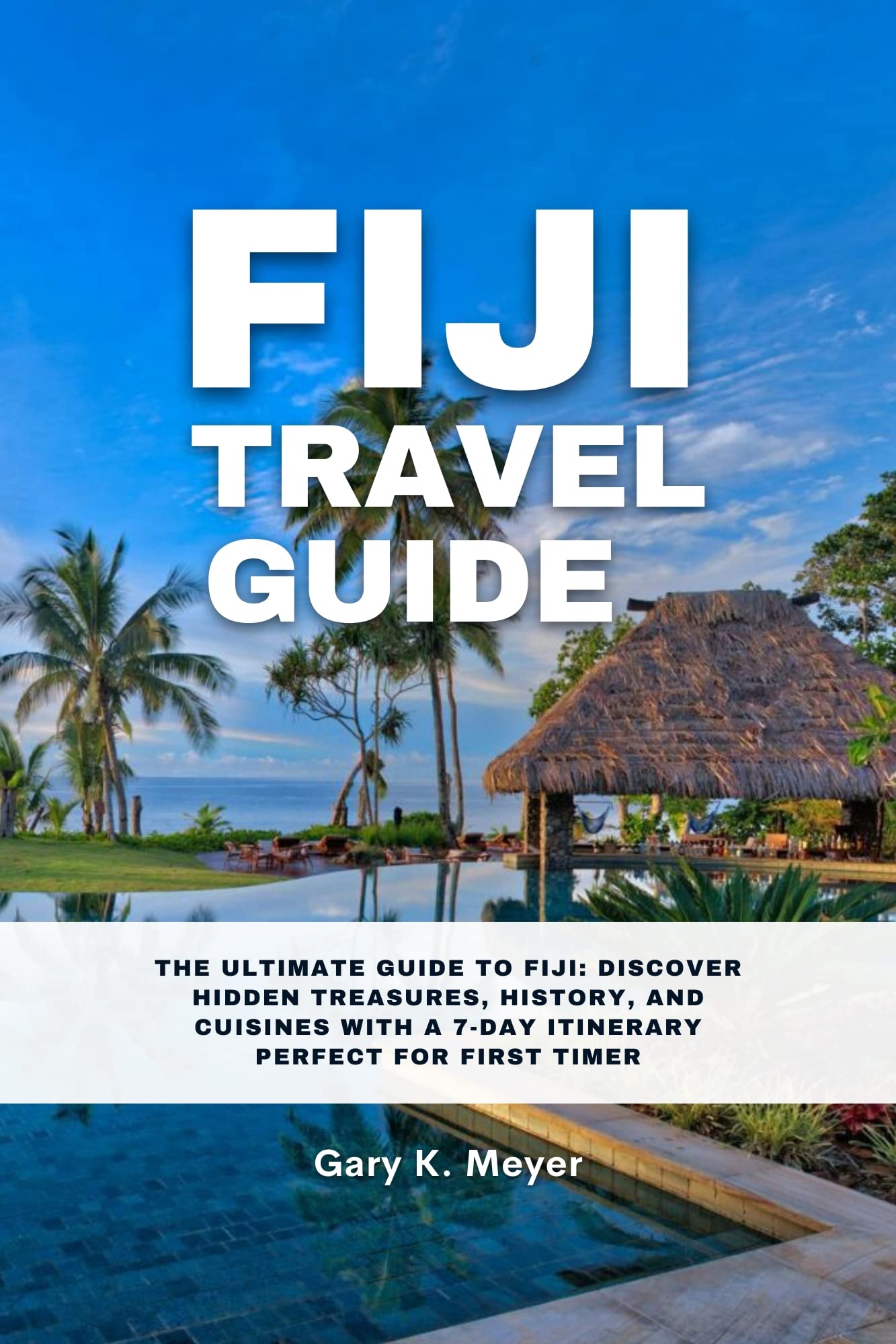Fiji travel guide: The Ultimate Guide to Fiji: Discover Hidden ...