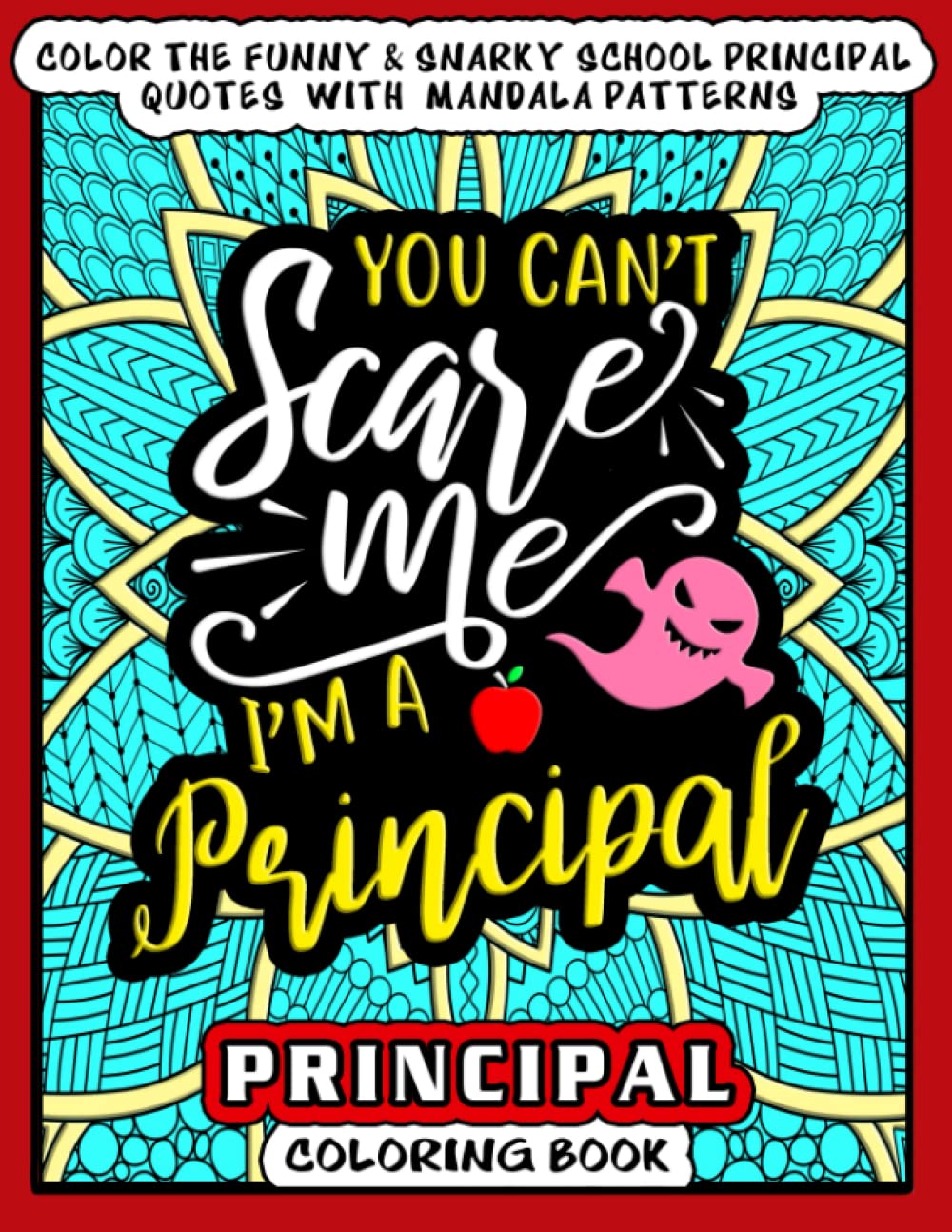 PRINCIPAL COLORING BOOK : You Can't Scare me, I'm a Principal: Color ...