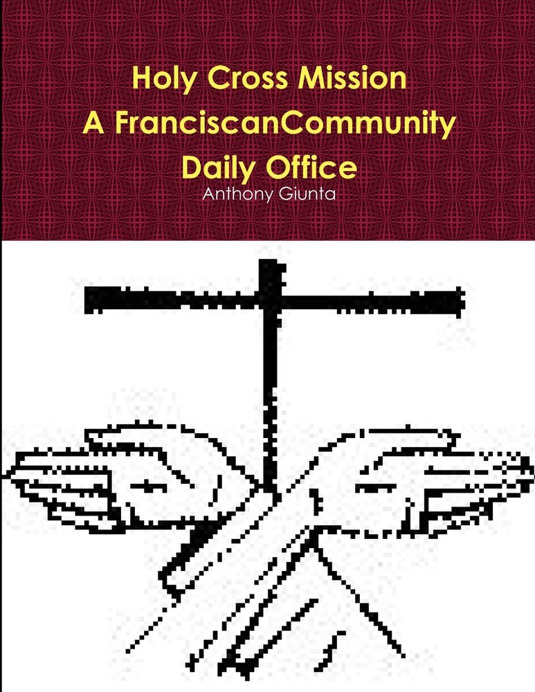 Holy Cross Mission-A Franciscan Community-Daily Office by Anthony ...