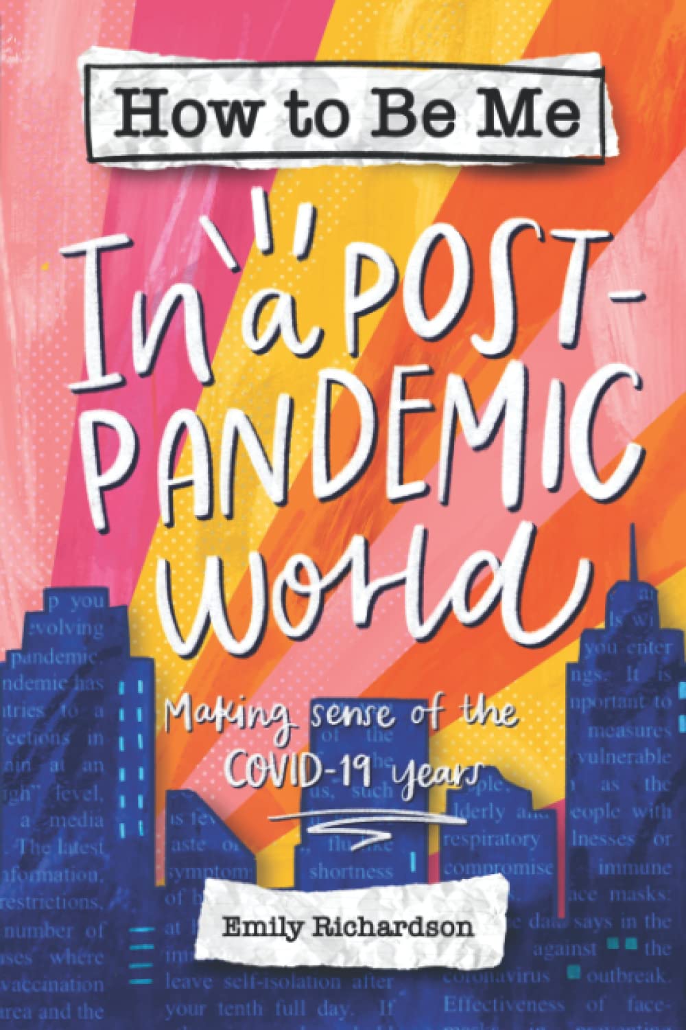 How to Be Me: In a Post-Pandemic World: Making Sense of the Covid-19 ...