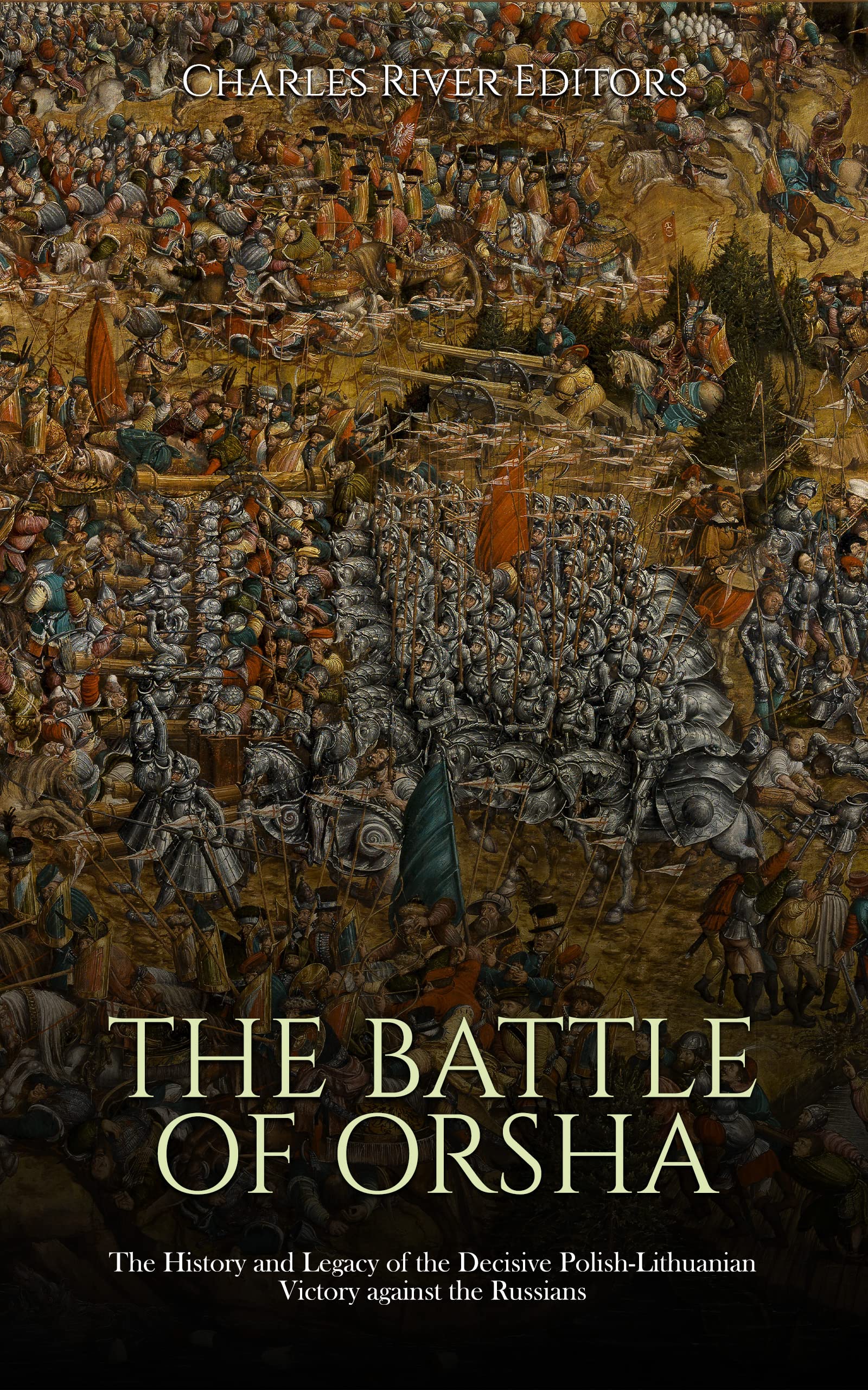 The Battle of Orsha: The History and Legacy of the Decisive Polish ...