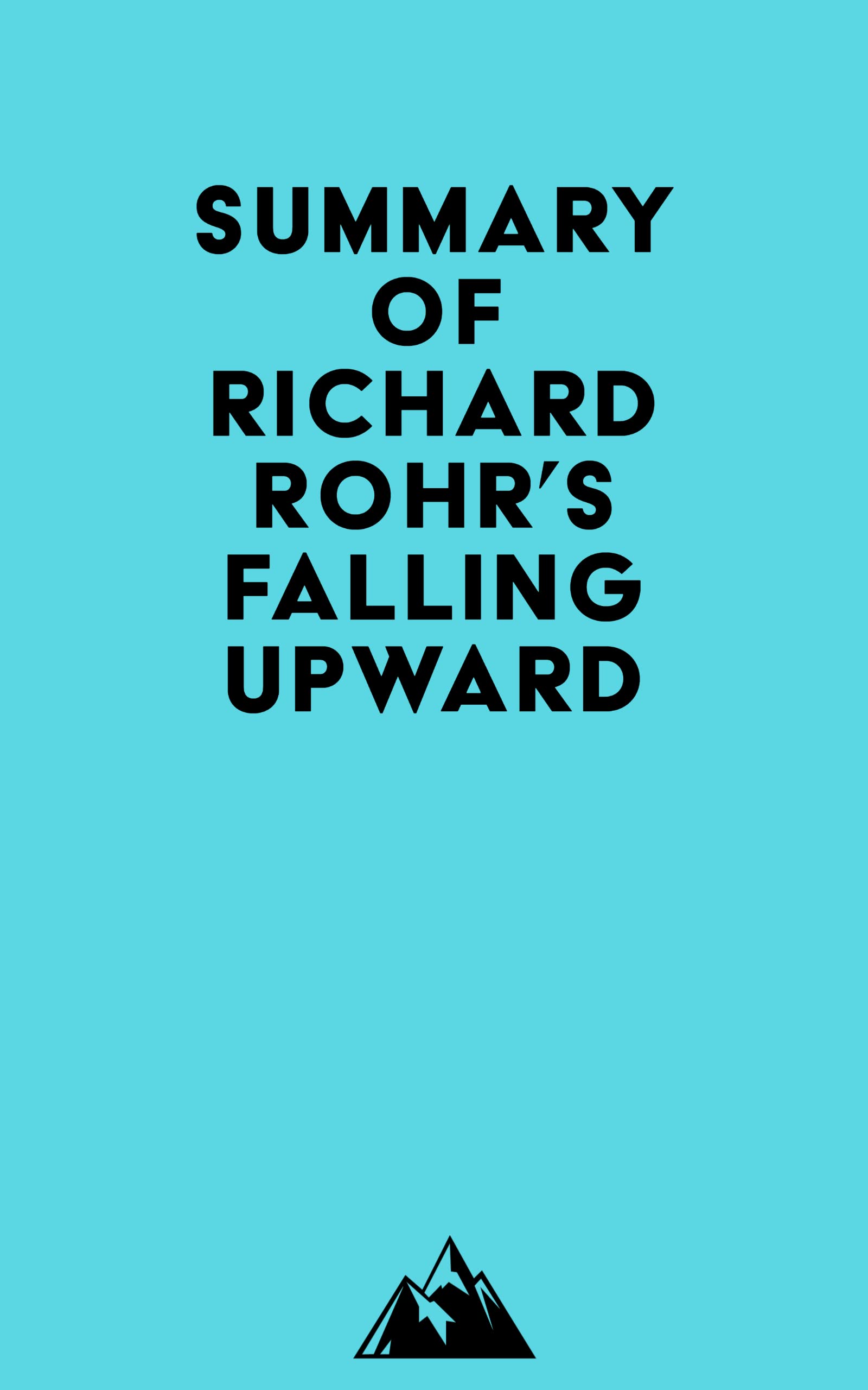 Summary of Richard Rohr's Falling Upward by Everest Media | Goodreads
