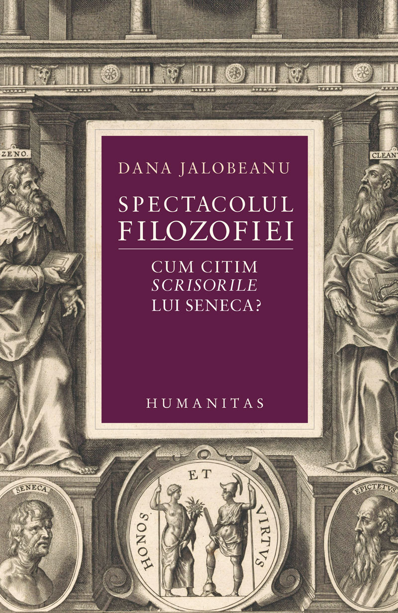 Spectacolul filozofiei: Cum citim Scrisorile lui Seneca? by Dana ...
