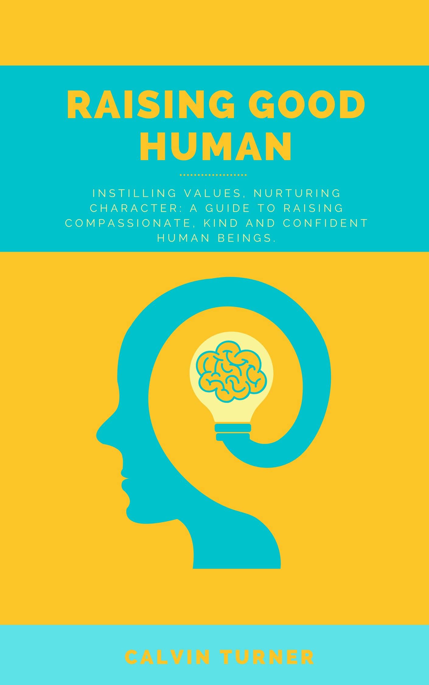 RAISING GOOD HUMAN: Instilling Values, Nurturing Character: A Guide to ...