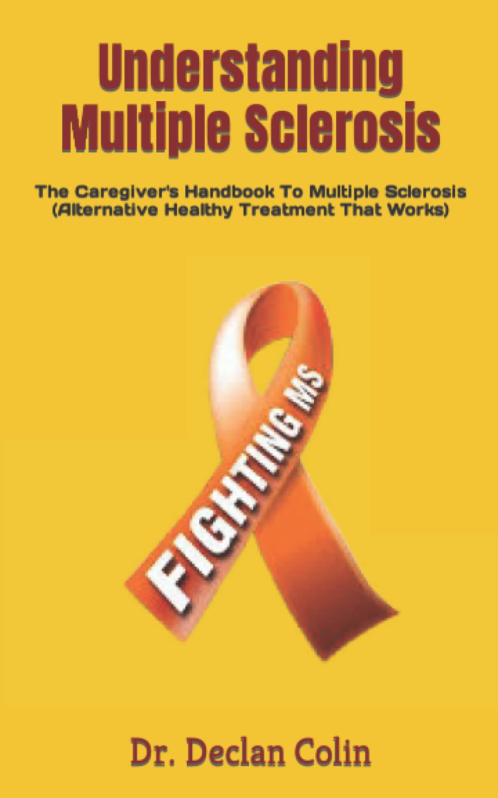 Understanding Multiple Sclerosis: The Caregiver's Handbook To Multiple ...