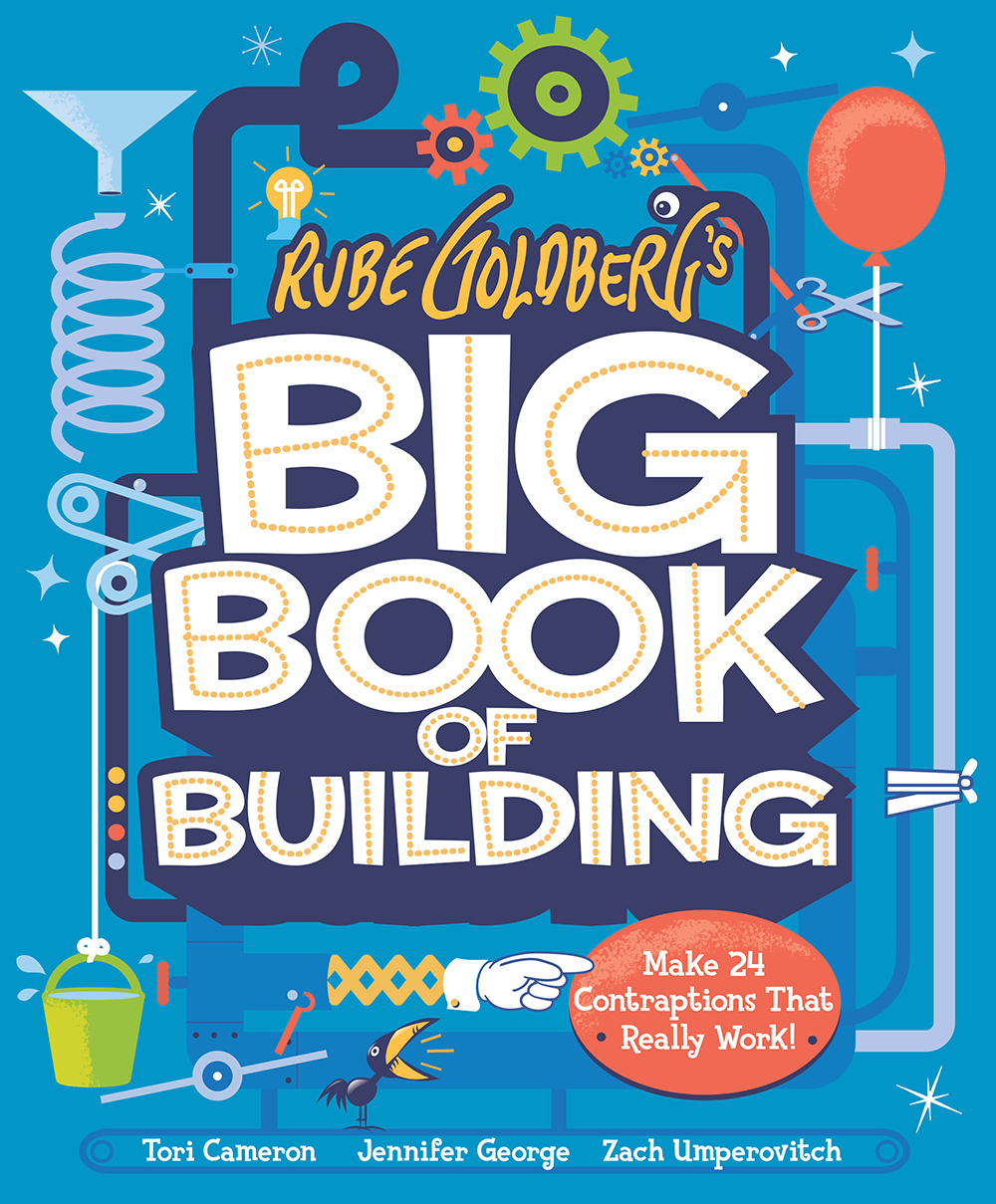 Rube Goldberg's Big Book of Building: Make 25 Machines That Really Work ...