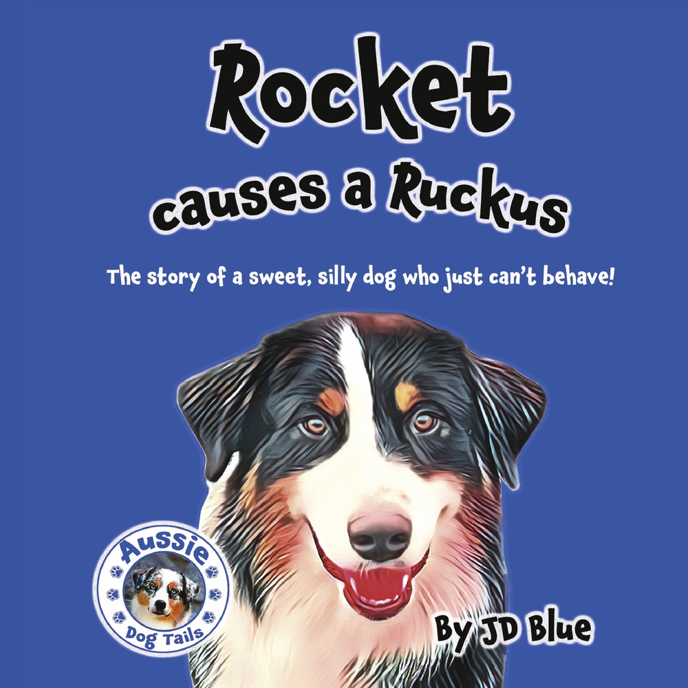 Rocket Causes A Ruckus: The story of a sweet, silly dog who just can't ...