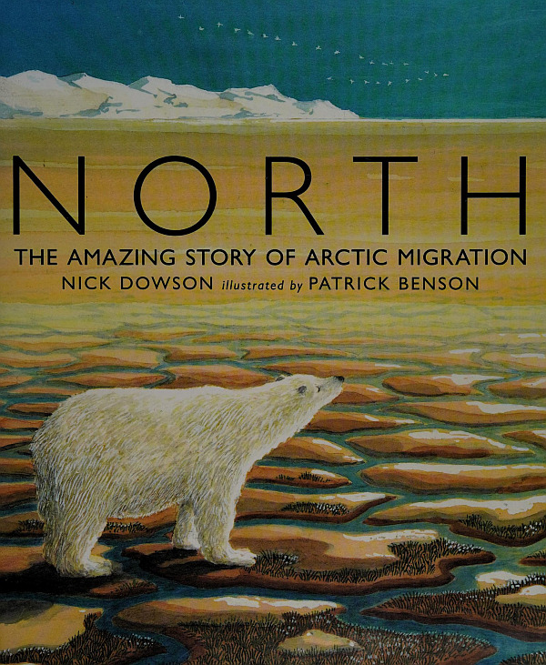 North: The Amazing Story of Arctic Migration by Nick Dowson | Goodreads