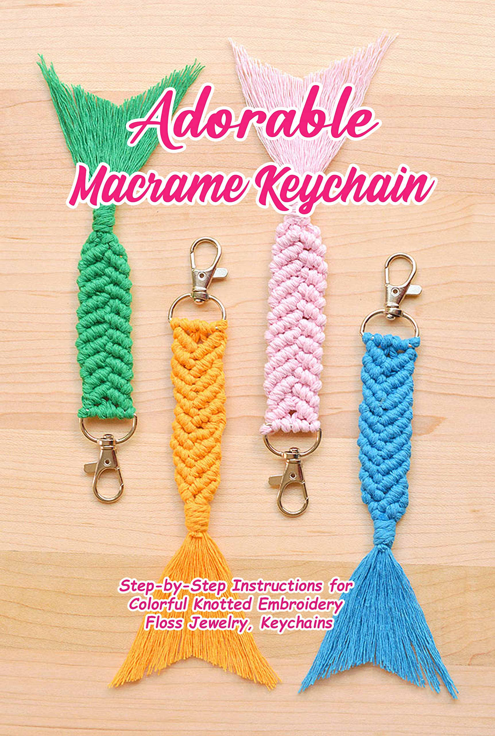 Adorable Macrame Keychain: Step-by-Step Instructions for Colorful ...