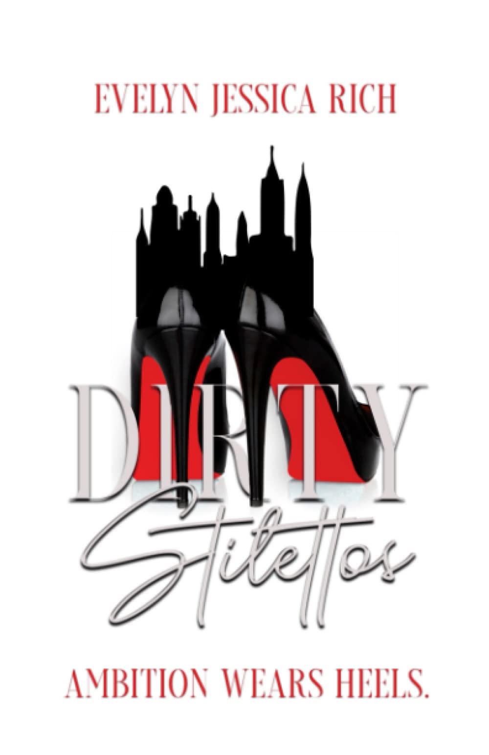 Dirty Stilettos by Ms Evelyn Jessica Rich | Goodreads