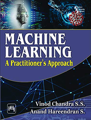 MACHINE LEARNING: A PRACTITIONER'S APPROACH by Vinod Chandra S.S ...
