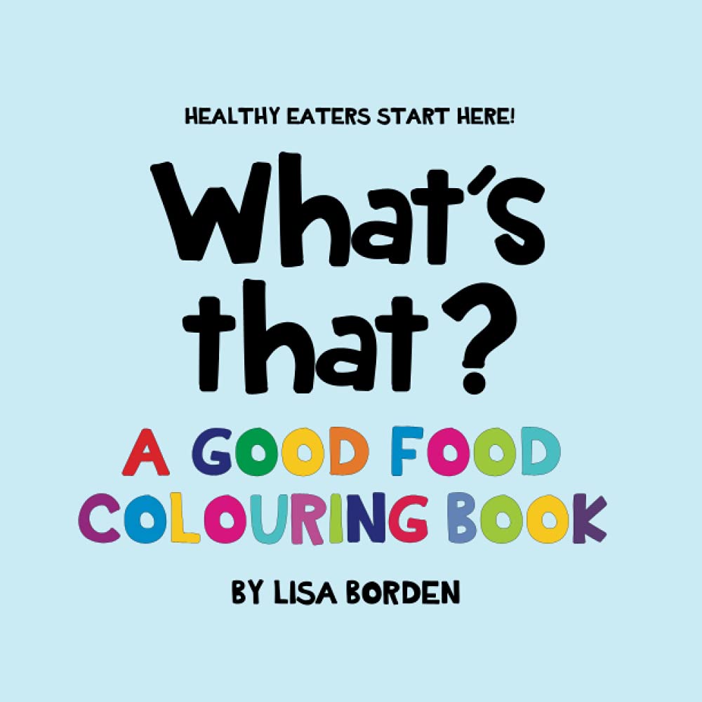 What's that? A Good Food Colouring Book: Healthy Eaters Start Here! by ...