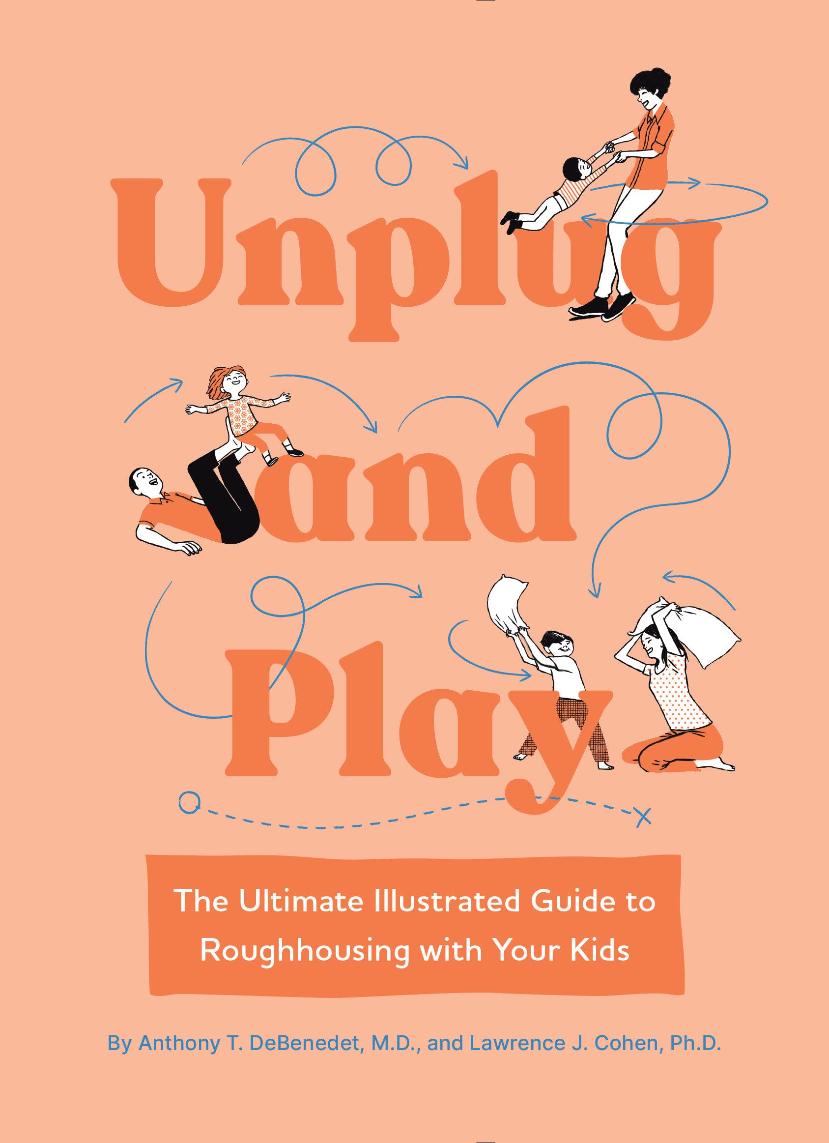 Unplug and Play: The Ultimate Illustrated Guide to Roughhousing with ...