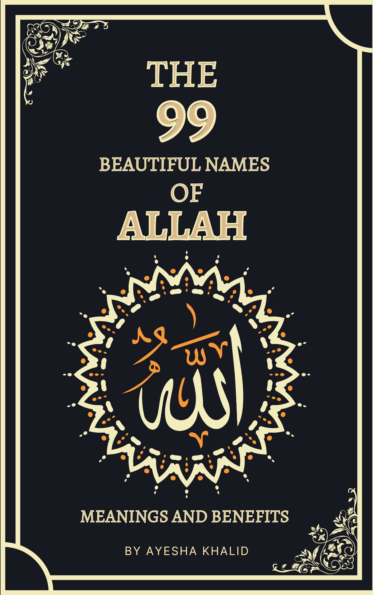 The 99 Beautiful Names Of Allah: Meanings and Benefits of the names of ...
