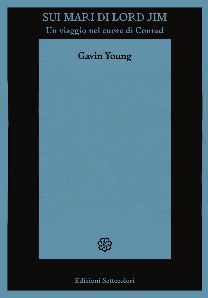 Sui mari di Lord Jim. Un viaggio nel cuore di Conrad by Gavin Young ...