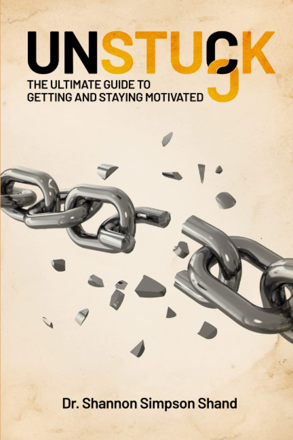 UNSTUCK: The Ultimate Guide to Getting and Staying Motivated by Shannon ...