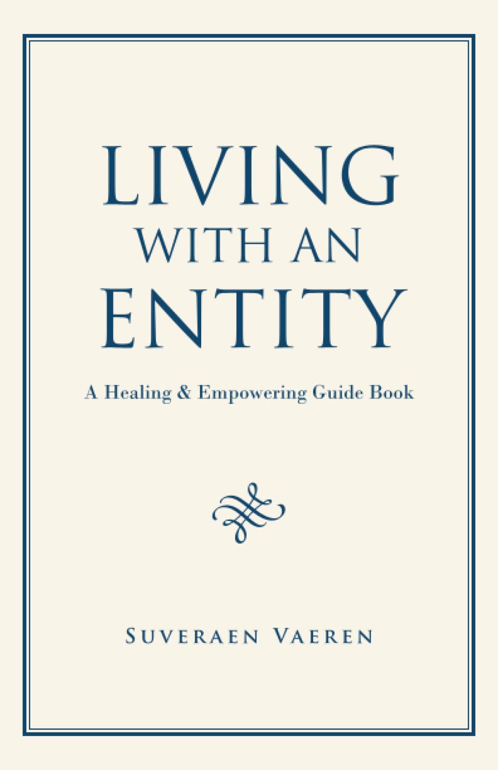 LIVING WITH AN ENTITY: A Healing & Empowering Guide Book by Suveraen ...