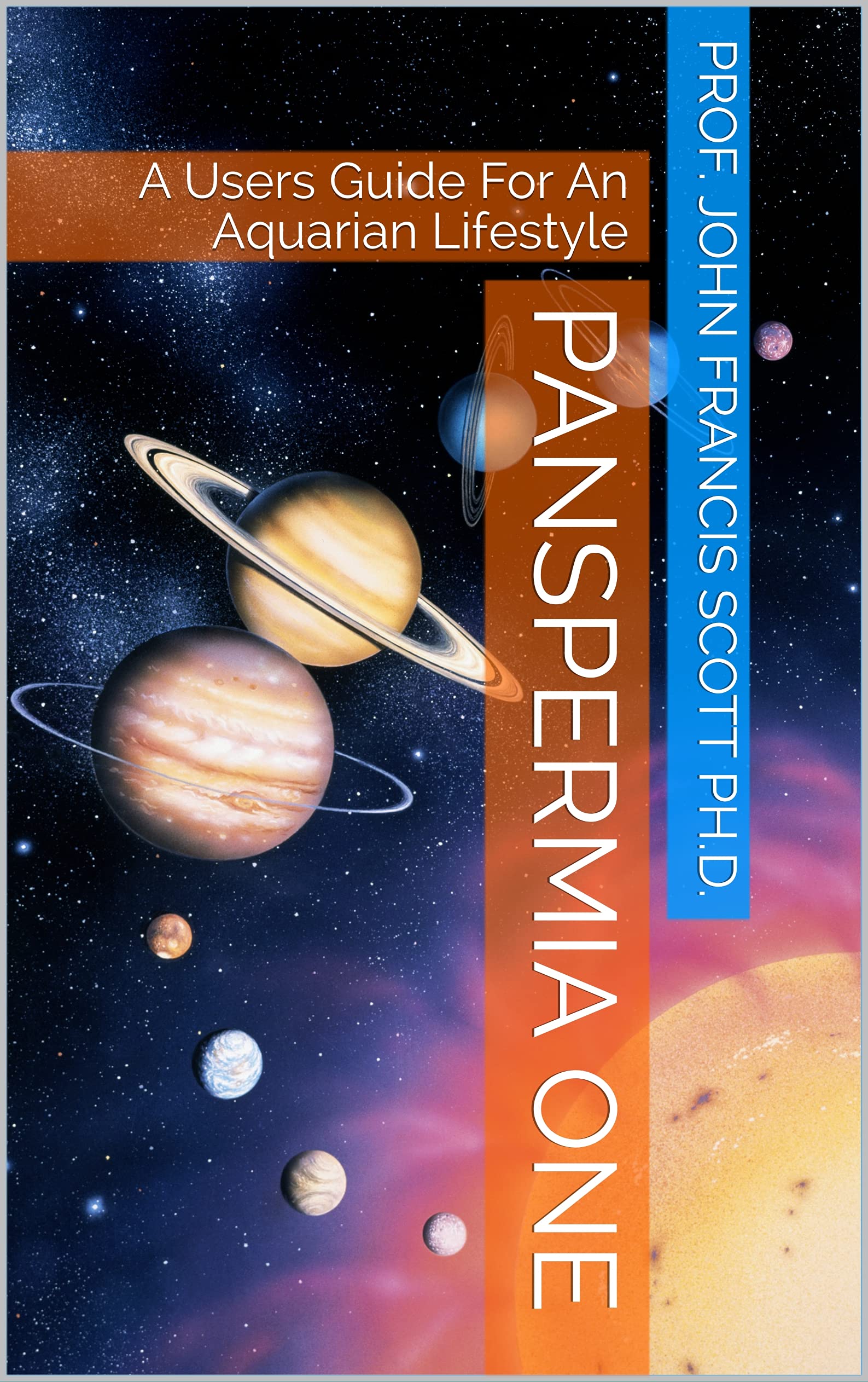 Panspermia One: A Users Guide For An Aquarian Lifestyle by Prof. John ...