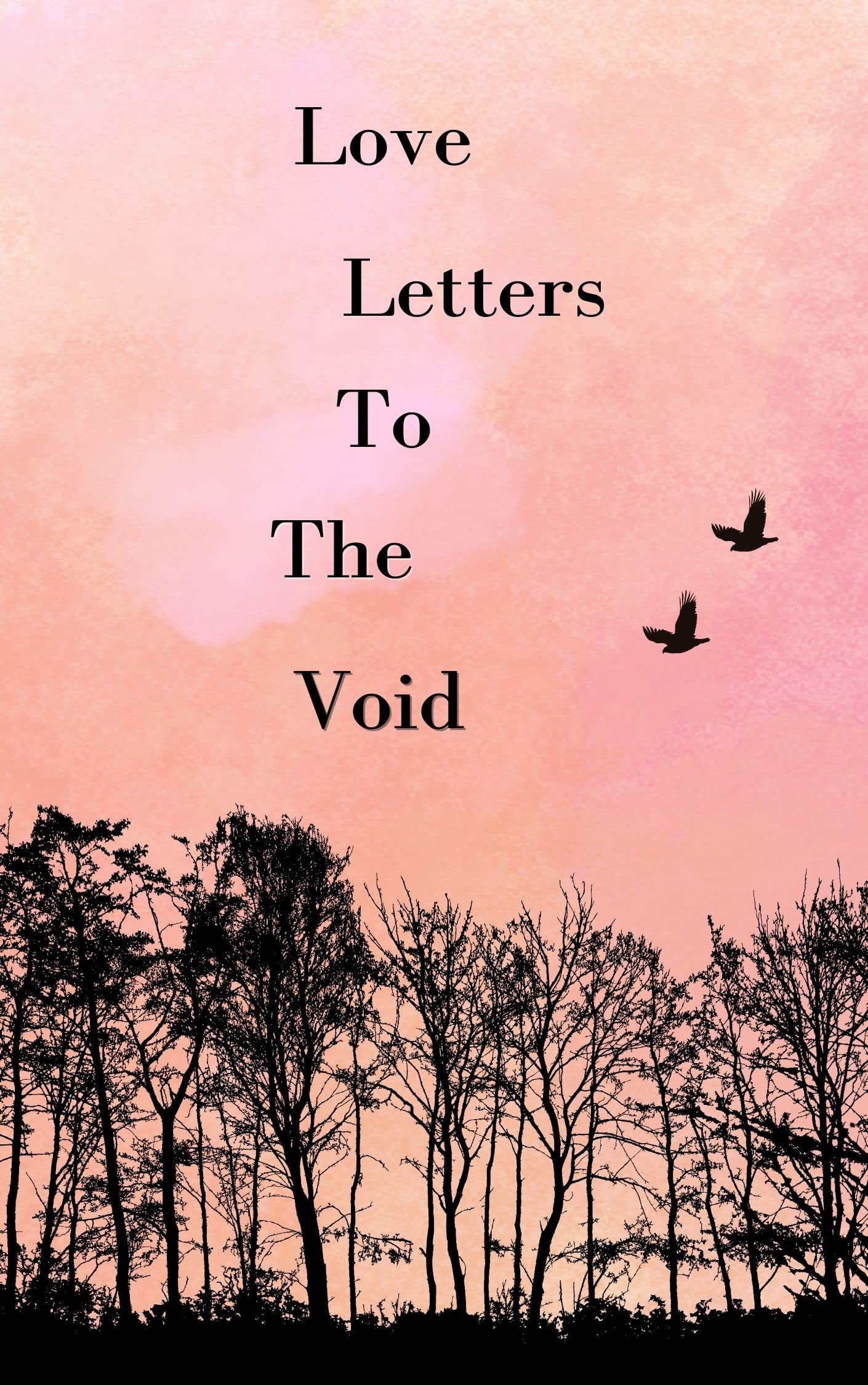 Love Letters to the Void: An Anthology by Jacob Mahurien | Goodreads