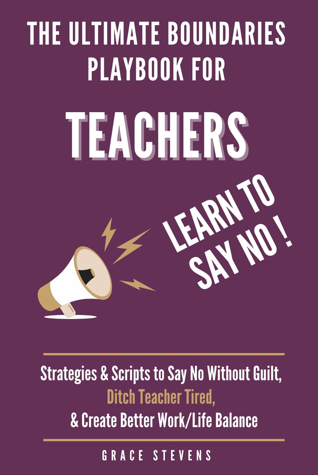 The Ultimate Boundaries Playbook for Teachers: Strategies and Scripts to Say No Without Guilt ...