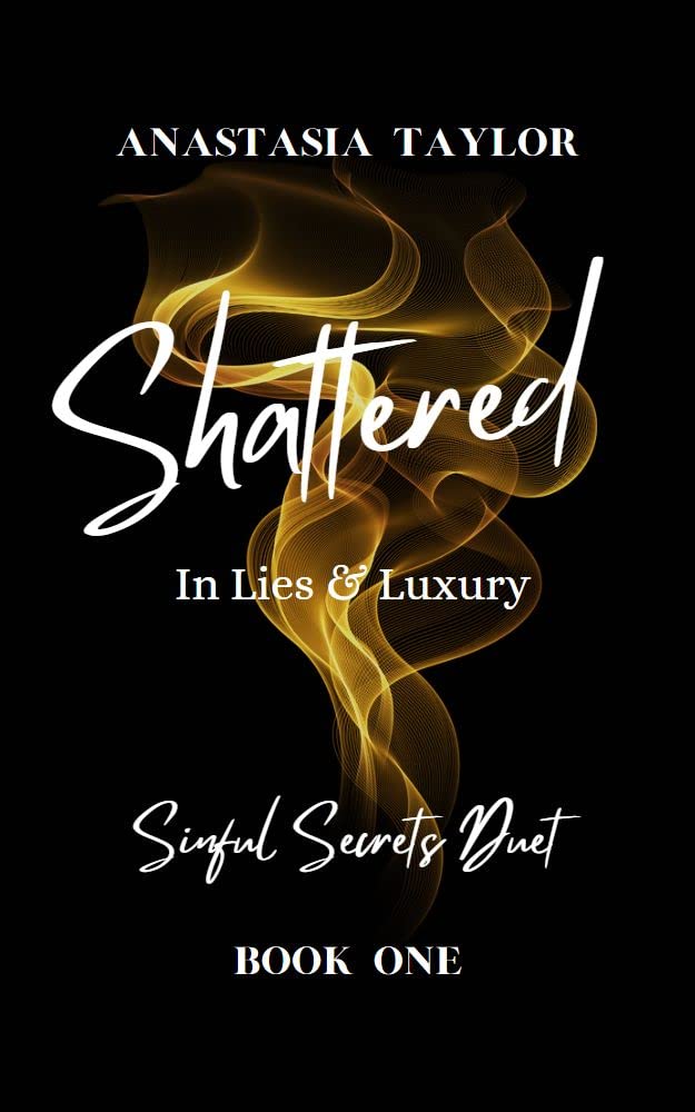 Shattered: In lies & luxury by Anastasia Taylor | Goodreads
